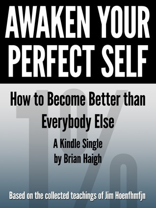 Awaken Your Perfect Self: How to Become Better Than Everybody Else by ...