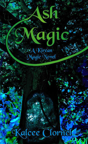 Ash Magic (Kirean Magic, #1) by Kalcee Clornel | Goodreads