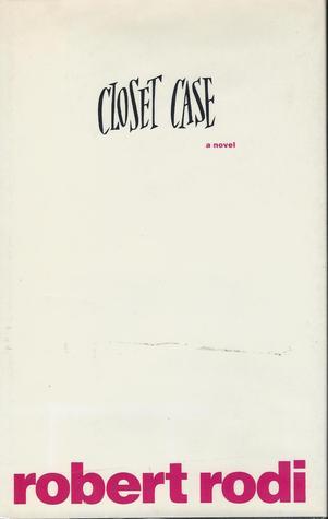 Closet Case: A Novel by Robert Rodi | Goodreads