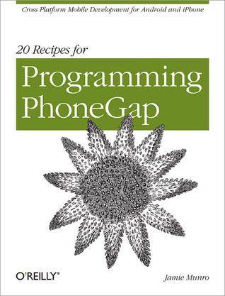 20 Recipes for Programming PhoneGap: Cross-Platform Mobile Development for Android and iPhone by ...