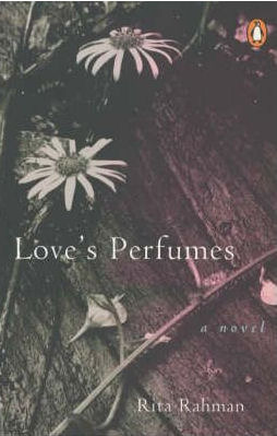 Love's Perfumes: A Novel by Rita Rahman | Goodreads