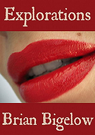 Explorations by Brian Bigelow | Goodreads