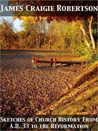 Sketches of Church History From A.D. 33 to the Reformation by James ...