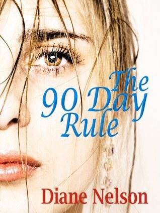 The 90 Day Rule by Diane Nelson | Goodreads