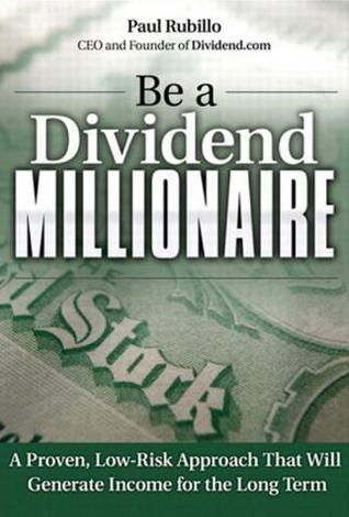 Be a Dividend Millionaire: A Proven, Low-Risk Approach That Will ...