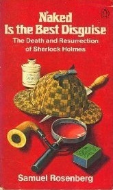 Naked is the Best Disguise: The Death and Resurrection of Sherlock Holmes by Samuel Rosenberg ...