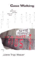 Case Walking: An AIDS Case Manager Wails Her Blues: Poems by Julene ...