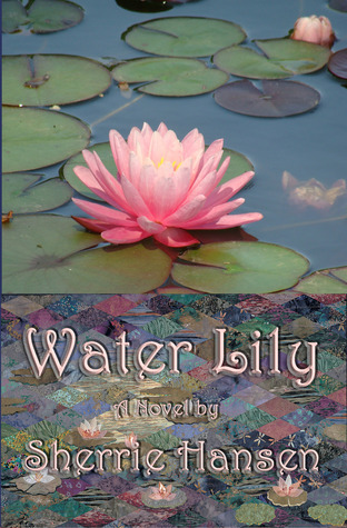 Water Lily (Maple Valley Trilogy, #2) by Sherrie Hansen | Goodreads