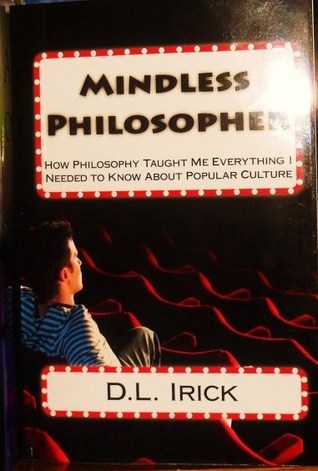 Mindless Philosopher: How Philosophy Taught Me Everything I Needed To ...