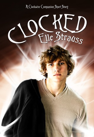 Clocked (Clockwise #3.5) by Elle Strauss | Goodreads