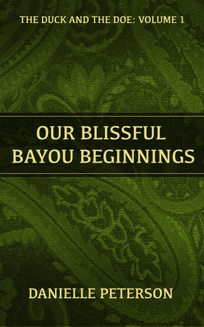 Our Blissful Bayou Beginnings by Danielle Peterson | Goodreads