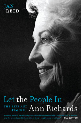 Let the People In: The Life and Times of Ann Richards by Jan Reid ...