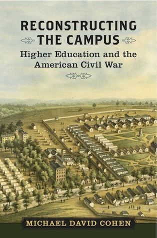 Reconstructing the Campus: Higher Education and the American Civil War ...