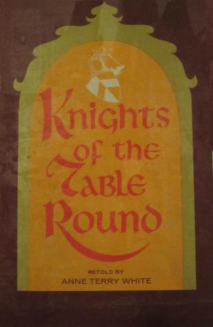 Knights of the Table Round by Anne Terry White | Goodreads