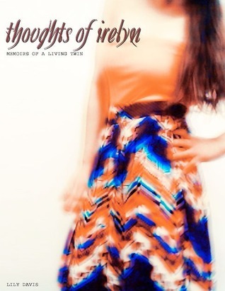 Thoughts of Irelyn: Memoirs of A Living Twin by Lily Davis | Goodreads