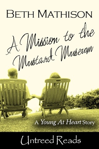 A Mission to the Mustard Museum (Young at Heart #3) by Beth Mathison ...
