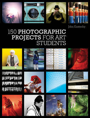 150 Photographic Projects for Art Students by easterby-john | Goodreads