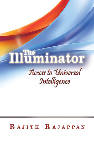 The Illuminator: Access to Universal Intelligence by Rajith Rajappan ...