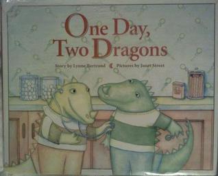 One Day, Two Dragons by Lynne Bertrand | Goodreads