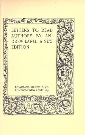 Letters to Dead Authors by Andrew Lang | Goodreads