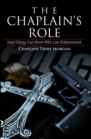 The Chaplain's Role How Clergy can Work with Law Enforcement by Terry K ...