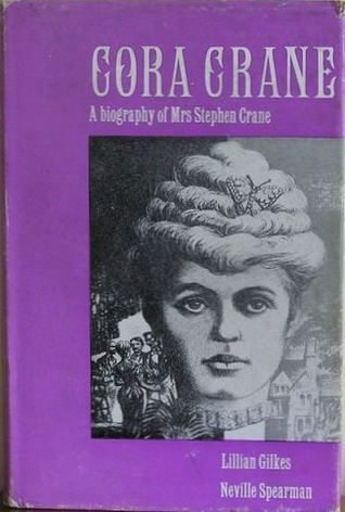 Cora Crane: A biography of Mrs Stephen Crane by Lillian Gilkes | Goodreads