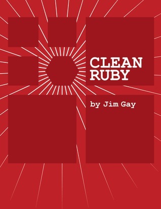 Clean Ruby by Jim Gay | Goodreads