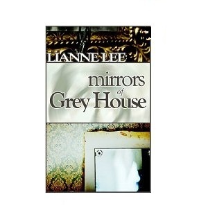 Mirrors of Grey House by Lianne Lee | Goodreads