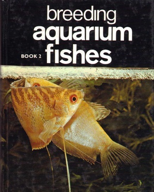 Breeding Aquarium Fishes, Book 2 by Herbert R. Axelrod | Goodreads