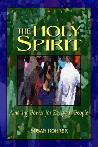 THE HOLY SPIRIT: Amazing Power for Everyday People by Susan Rohrer ...