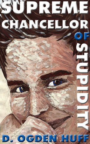 Supreme Chancellor of Stupidity (Sensitive, #2) by D. Ogden Huff ...