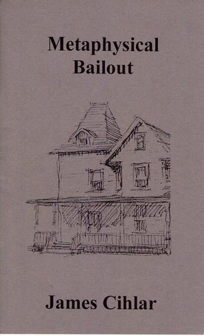 Metaphysical Bailout by James Cihlar | Goodreads