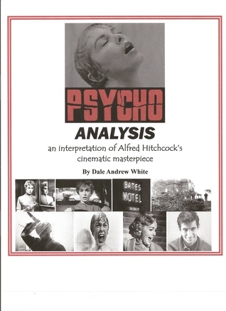 Psycho Analysis: an interpretation of Alfred Hitchcock's cinematic ...