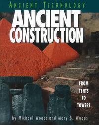 Ancient Construction: From Tents to Towers by Michael Woods | Goodreads