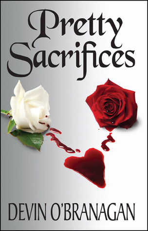 Pretty Sacrifices by Devin O'Branagan | Goodreads