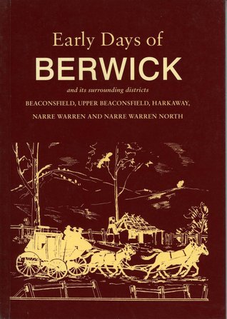 Early days of Berwick and its surrounding districts by Norman E ...