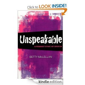 Unspeakable: A Feminist Ethic of Speech by Betty McLellan | Goodreads