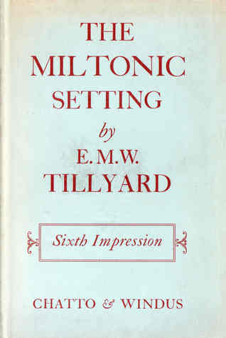 The Miltonic Setting: Past & Present by E.M.W. Tillyard | Goodreads