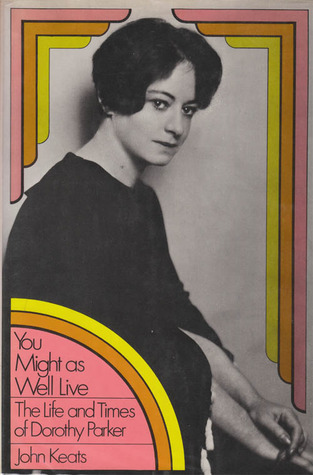 You Might As Well Live: The Life and Times of Dorothy Parker by John ...