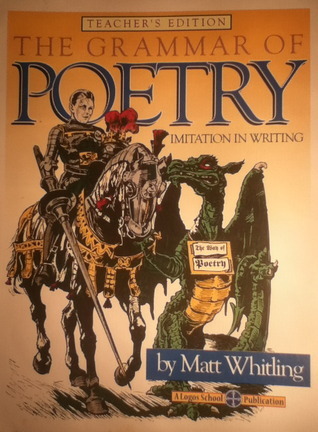 The Grammar of Poetry : Teacher's Edition by Matt Whitling | Goodreads