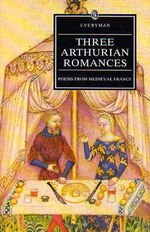 Three Arthurian Romances: Poems from Medieval France: Caradoc; The ...