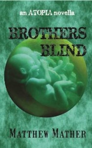 Brothers Blind (Atopia Chronicles, #4) by Matthew Mather | Goodreads