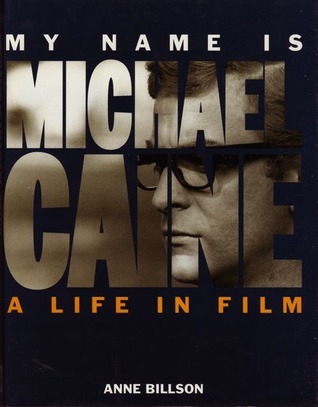 My Name Is Michael Caine by Anne Billson | Goodreads