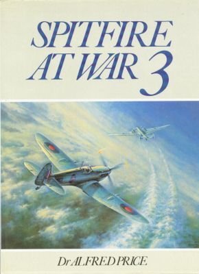 Spitfire at War 3 by Alfred Price | Goodreads