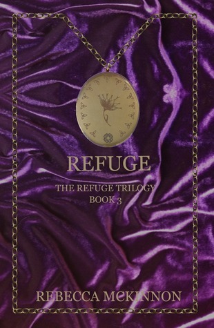 Refuge (The Refuge Trilogy, #3) by Rebecca McKinnon | Goodreads