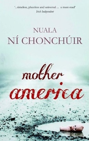 Mother America by Nuala Ní Chonchúir | Goodreads