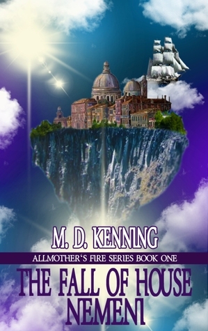 Fall of House Nemeni (Allmother's Fire, # 1) by M.D. Kenning | Goodreads