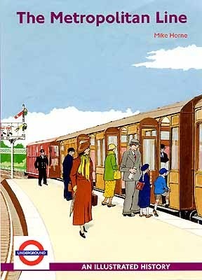 The Metropolitan Line: An Illustrated History by Mike Horne | Goodreads