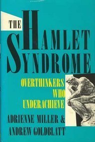 The Hamlet Syndrome: Overthinkers Who Underachieve by Adrienne Miller | Goodreads