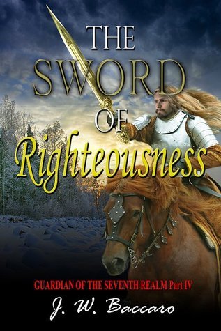 The Sword of Righteousness (Guardian of the Seventh Realm, #4). by J.W ...